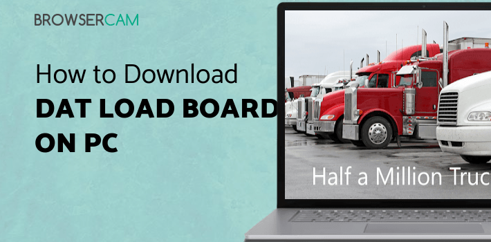DAT Load Board for Truckers for PC - How to Install on Windows PC, Mac
