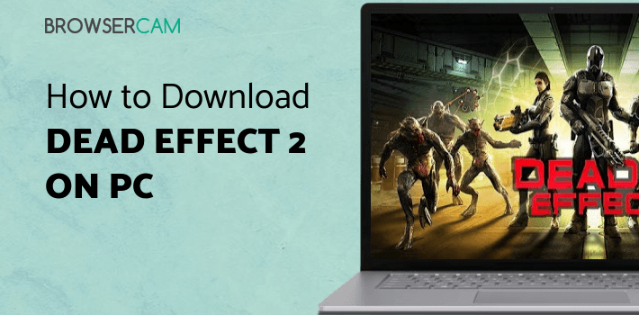 Dead Effect 2 for PC - How to Install on Windows PC, Mac