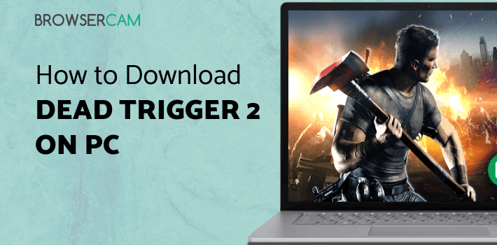 DEAD TRIGGER 2 - Zombie Survival Shooter FPS for PC - How to Install on ...