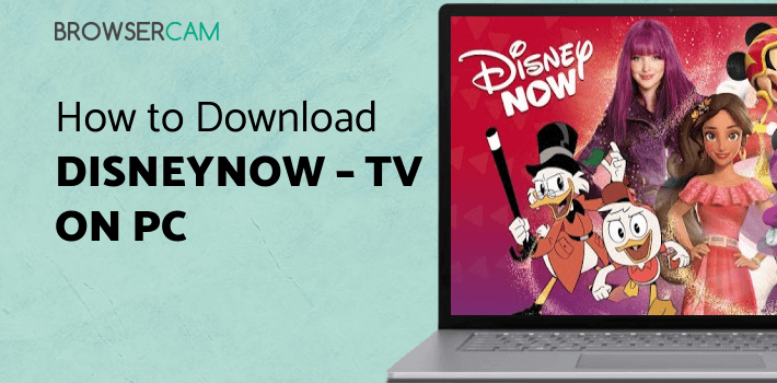 DisneyNOW – TV Shows & Games for PC - How to Install on Windows PC, Mac