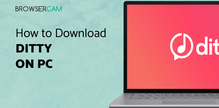Ditty for PC - How to Install on Windows PC, Mac