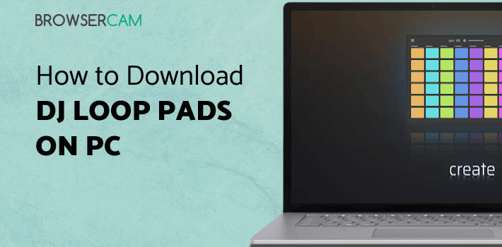 DJ Loop Pads for PC - How to Install on Windows PC, Mac