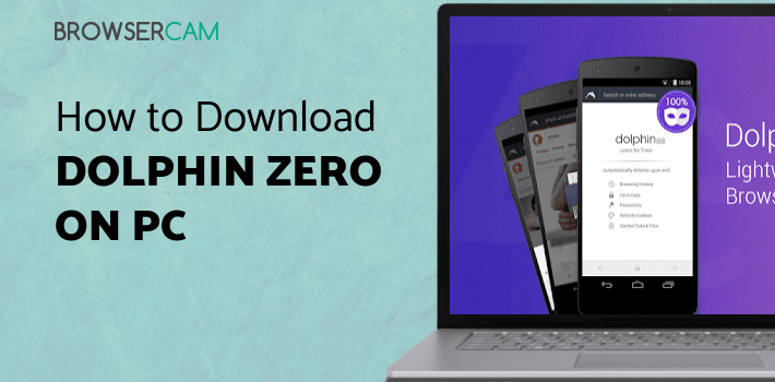 Dolphin Zero Incognito Browser - Private Browser for PC - How to Install on Windows PC, Mac