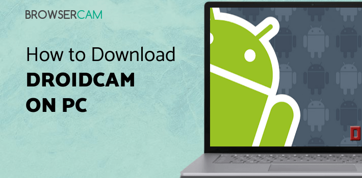 DroidCam Wireless Webcam for PC - How to Install on Windows PC, Mac