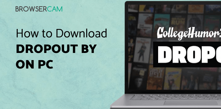 DROPOUT by CollegeHumor for PC - How to Install on Windows PC, Mac