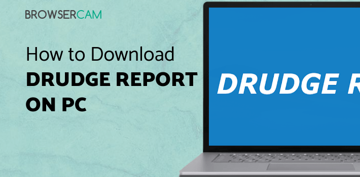 Drudge Report for PC - How to Install on Windows PC, Mac