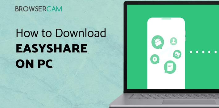EasyShare for PC - How to Install on Windows PC, Mac