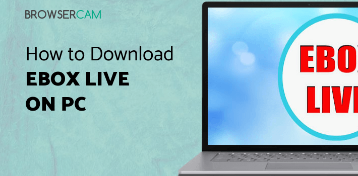 Ebox Live for PC - How to Install on Windows PC, Mac