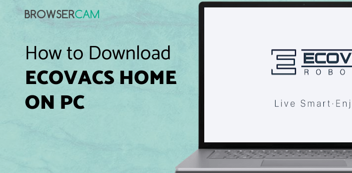 ECOVACS HOME for PC - How to Install on Windows PC, Mac