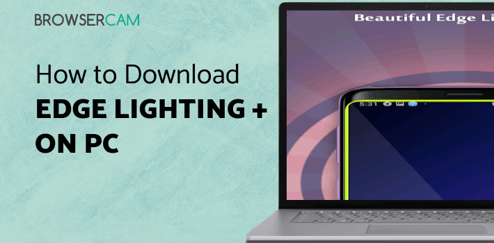 Edge Lighting + for PC - How to Install on Windows PC, Mac