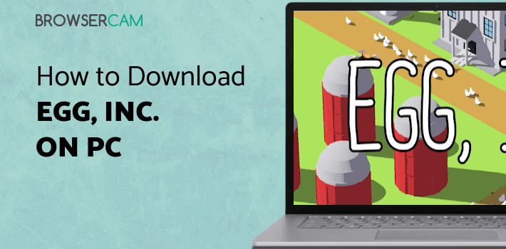 Egg, Inc. for PC - How to Install on Windows PC, Mac
