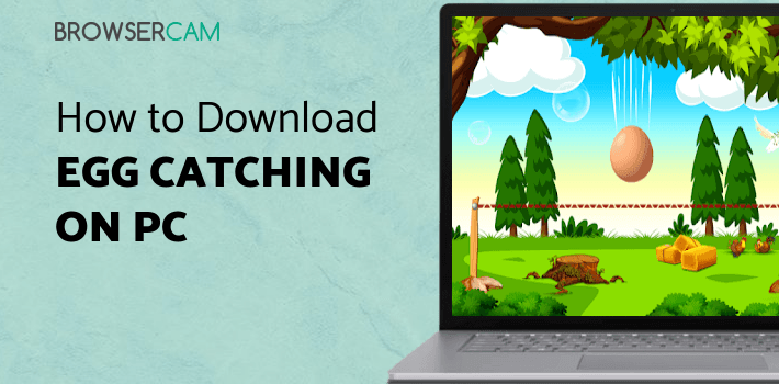Egg Catching Game – Catch Chicken Eggs for PC - How to Install on Windows PC, Mac