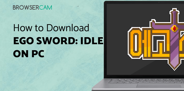 Ego Sword: Idle Sword Clicker for PC - How to Install on Windows PC, Mac