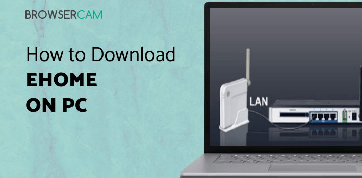 eHome for PC - How to Install on Windows PC, Mac