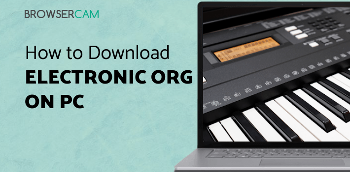 Electronic ORG 2019 - Piano 2019 for PC - How to Install on Windows PC, Mac