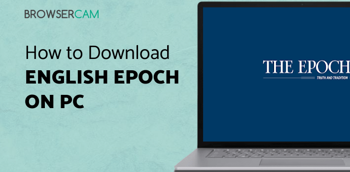 English Epoch Times for PC - How to Install on Windows PC, Mac