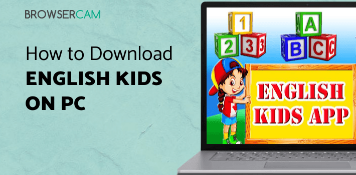 English Kids App for PC - How to Install on Windows PC, Mac