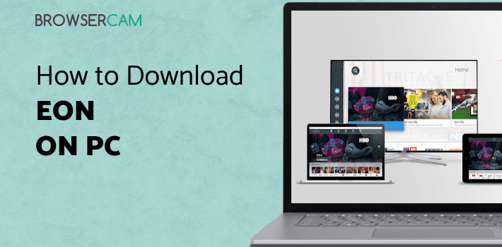 EON for PC - How to Install on Windows PC, Mac