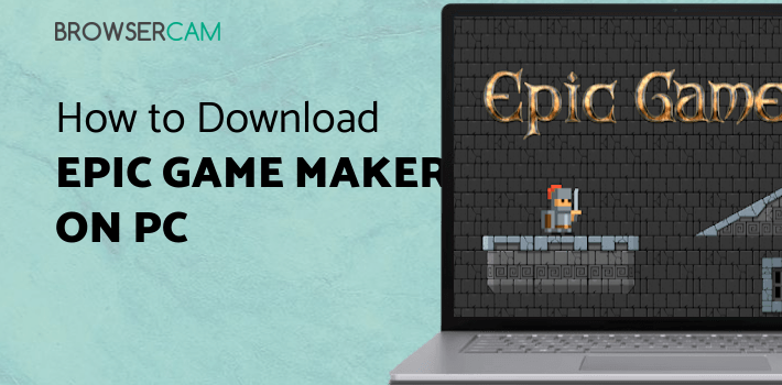 Epic Game Maker - Create and Share Your Levels! for PC - How to Install ...