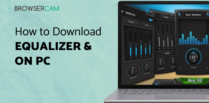 Equalizer & Bass Booster for PC - How to Install on Windows PC, Mac
