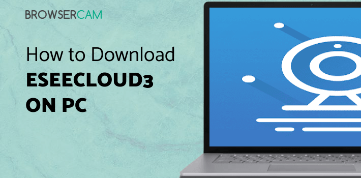 EseeCloud3 for PC - How to Install on Windows PC, Mac