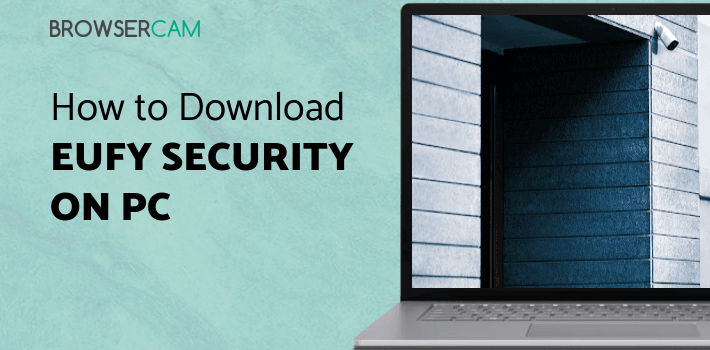 Eufy Security for PC - How to Install on Windows PC, Mac