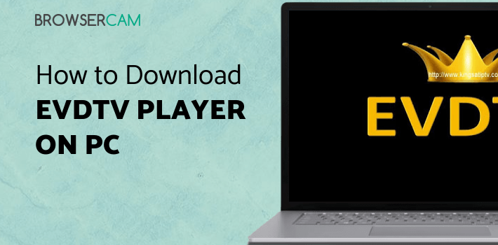 EVDTV PLAYER 2.1 for PC - How to Install on Windows PC, Mac