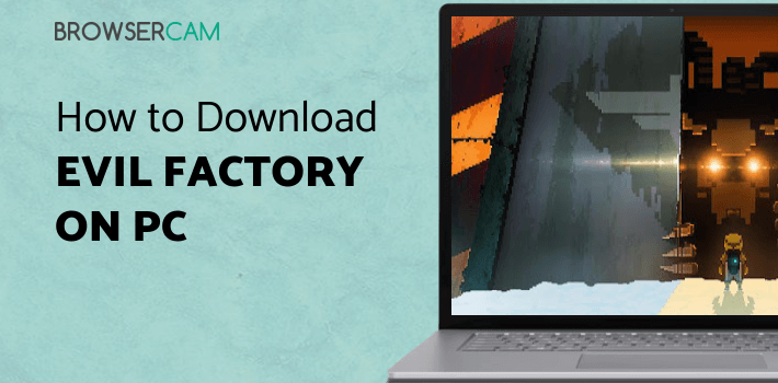 Evil Factory for PC - How to Install on Windows PC, Mac