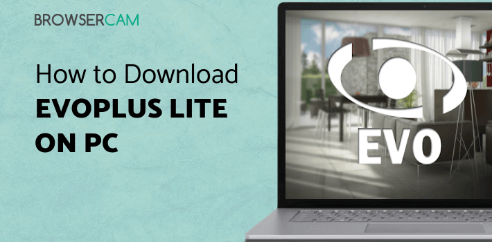 EvoPlus Lite for PC - How to Install on Windows PC, Mac