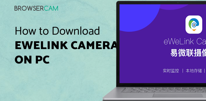 eWeLink Camera for PC - How to Install on Windows PC, Mac