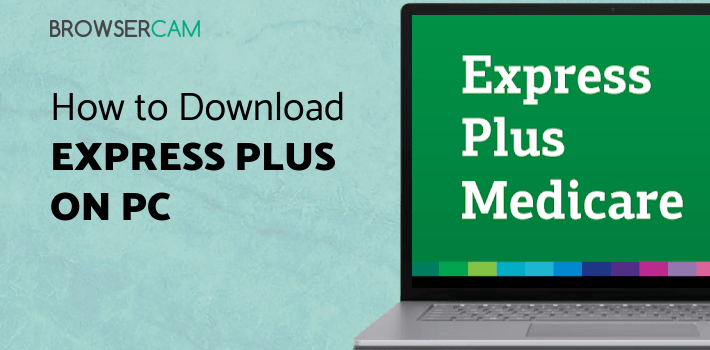 Express Plus Medicare for PC - How to Install on Windows PC, Mac