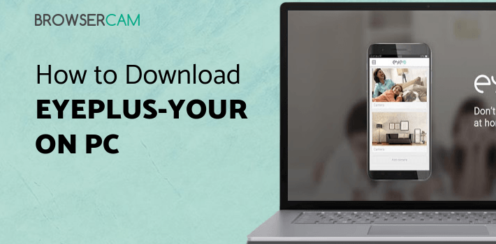 Eyeplus-Your home in your eyes for PC - How to Install on Windows PC, Mac