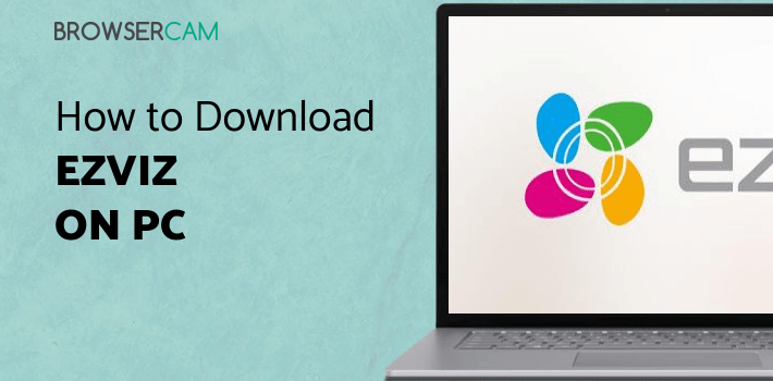 EZVIZ for PC - How to Install on Windows PC, Mac