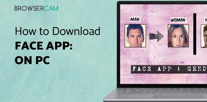 Face App: Gender Changer for PC - How to Install on Windows PC, Mac
