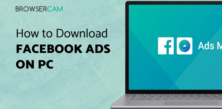 Facebook Ads Manager for PC - How to Install on Windows PC, Mac