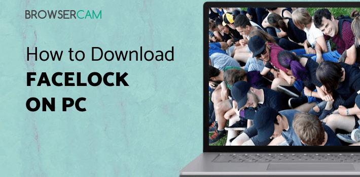 Facelock for PC - How to Install on Windows PC, Mac
