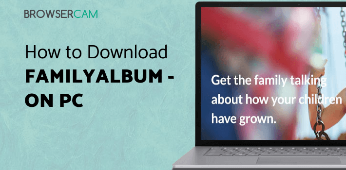 FamilyAlbum - Easy Photo & Video Sharing for PC - How to Install on ...