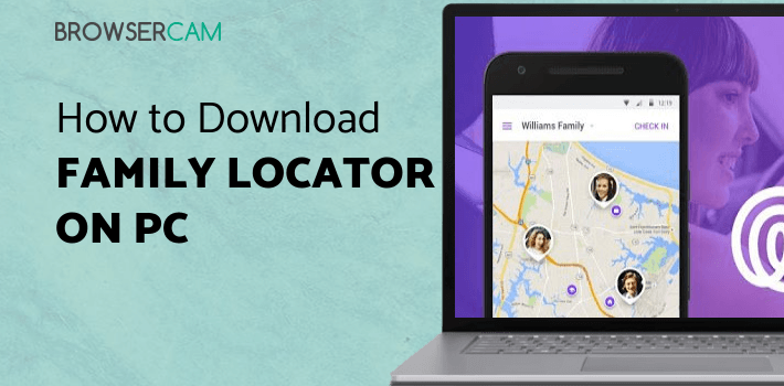 Family Locator - GPS Tracker for PC - How to Install on Windows PC, Mac