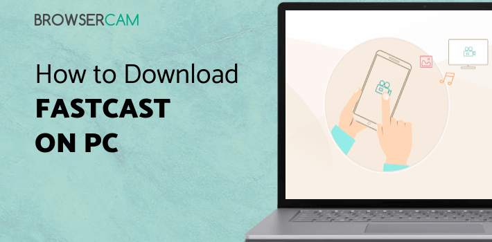 FastCast for PC - How to Install on Windows PC, Mac