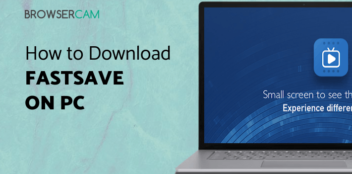 FastSave for PC - How to Install on Windows PC, Mac