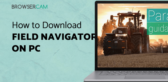 Field Navigator for PC - How to Install on Windows PC, Mac