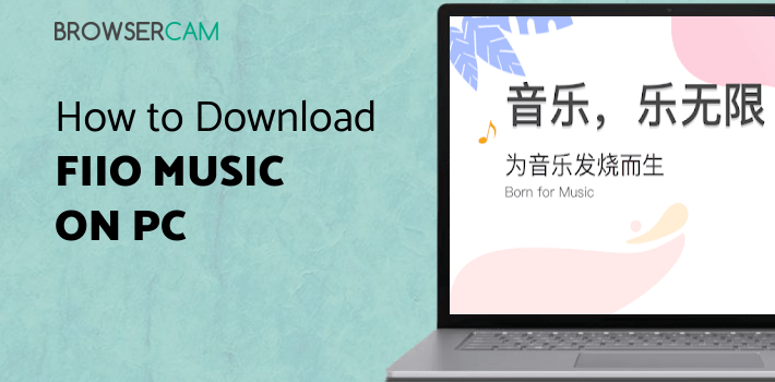 FiiO Music for PC - How to Install on Windows PC, Mac