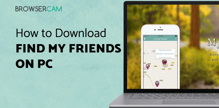 Find My Friends for PC - How to Install on Windows PC, Mac