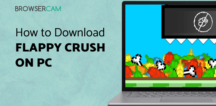Flappy Crush for PC - How to Install on Windows PC, Mac