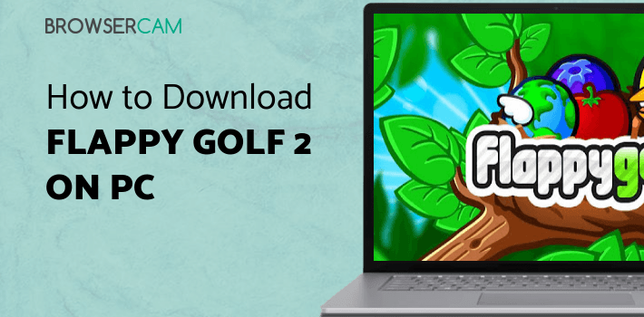 Flappy Golf 2 for PC - How to Install on Windows PC, Mac