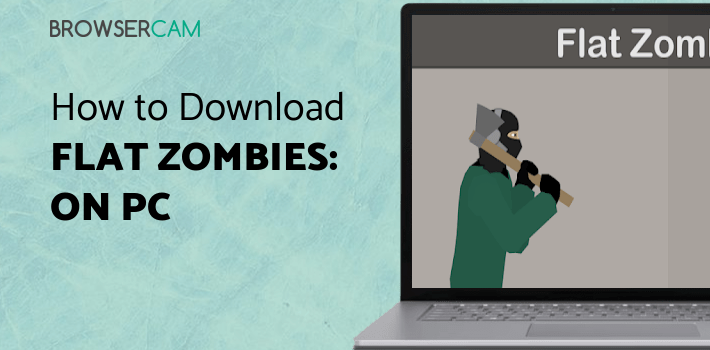Flat Zombies: Defense & Cleanup for PC - How to Install on Windows PC, Mac