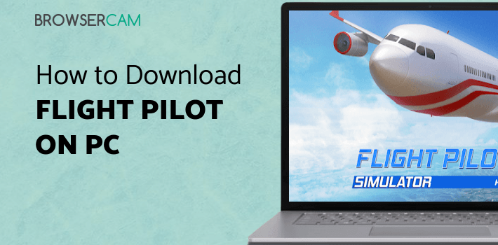 Flight Pilot Simulator 3D Free for PC - How to Install on Windows PC, Mac