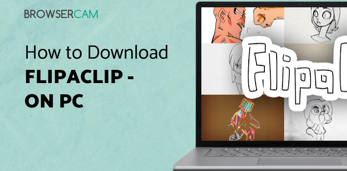 FlipaClip - Cartoon animation for PC - How to Install on Windows PC, Mac