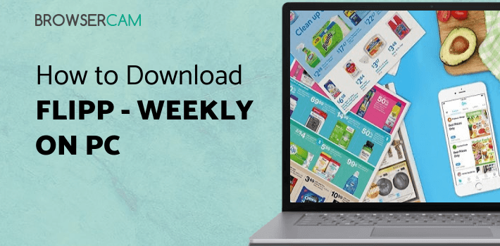 Flipp - Weekly Shopping for PC - How to Install on Windows PC, Mac
