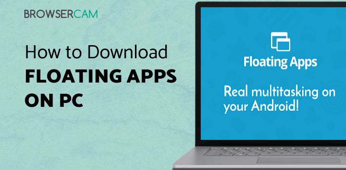 Floating Apps Free (multitasking) for PC - How to Install on Windows PC ...